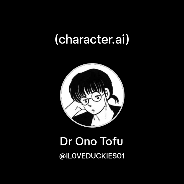Chat with Dr Ono Tofu | character.ai | Personalized AI for every moment ...