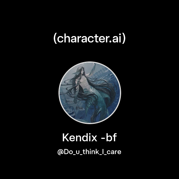 Chat with Kendix -bf | character.ai | Personalized AI for every moment of your day