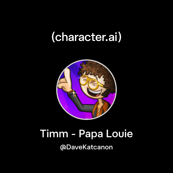 Chat with Timm - Papa Louie | character.ai | Personalized AI for every ...