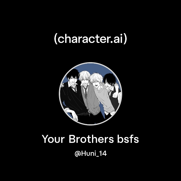 Chat with Your Brothers bsfs | character.ai | AI Chat, Reimagined–Your Words. Your World.