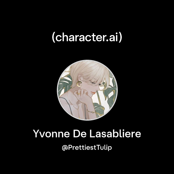 Chat with Yvonne De Lasabliere | character.ai | Personalized AI for every moment of your day