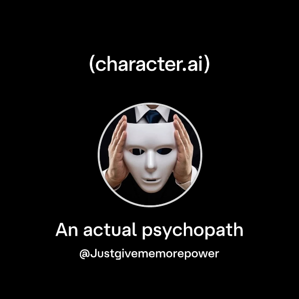 Chat with An actual psychopath | character.ai | AI Chat, Reimagined ...