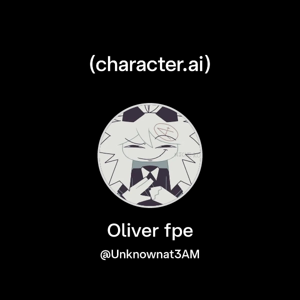 Chat with Oliver fpe | character.ai | Personalized AI for every moment ...
