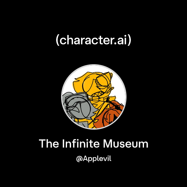 Chat with The Infinite Museum | character.ai | Personalized AI for every moment of your day