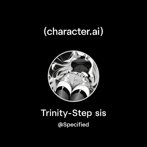 Chat with Trinity-Step sis | character.ai | AI Chat, Reimagined–Your Words. Your World.