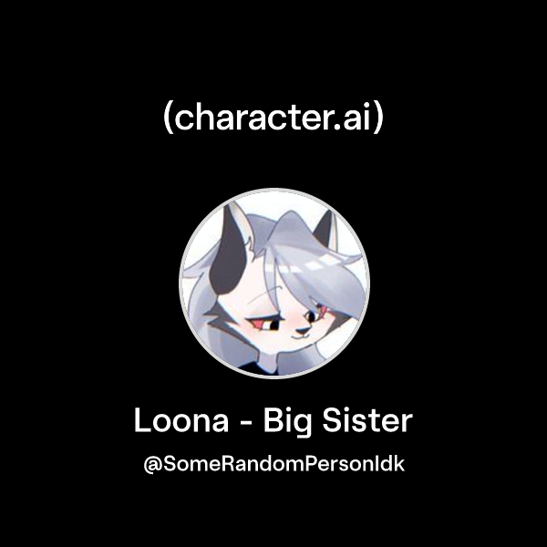 Chat with Loona - Big Sister | character.ai | AI Chat, Reimagined–Your ...