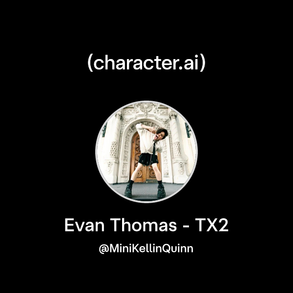 Chat with Evan Thomas - TX2 | character.ai | AI Chat, Reimagined–Your Words. Your World.