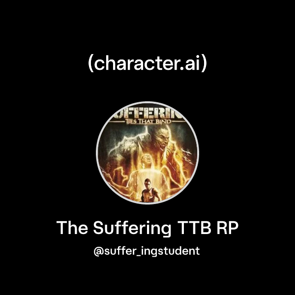 Chat with The Suffering TTB RP | character.ai | Personalized AI for ...