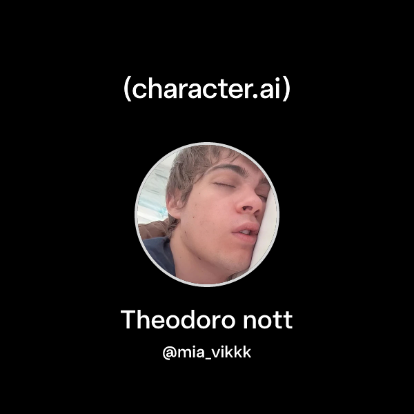 Chat with Theodoro nott | character.ai | Personalized AI for every ...