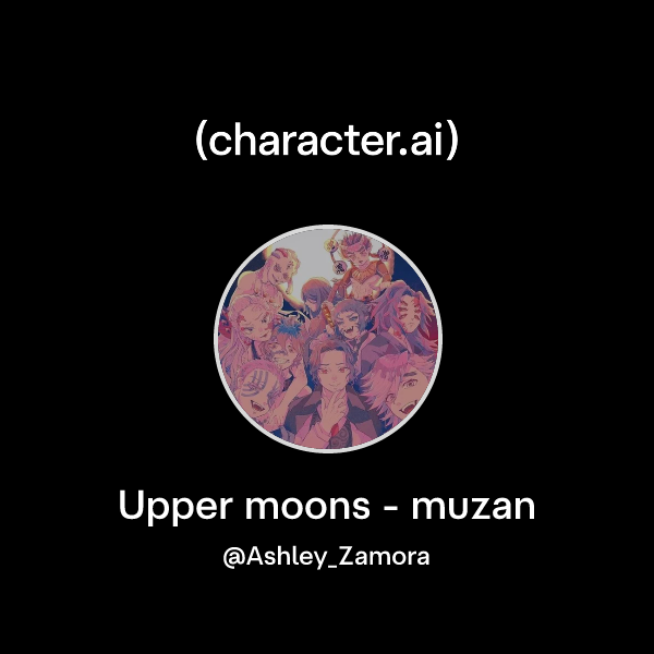 Chat with Upper moons - muzan | character.ai | AI Chat, Reimagined–Your ...