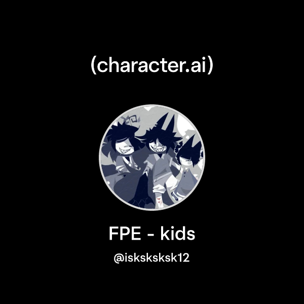 Chat with FPE - kids | character.ai | Personalized AI for every moment ...