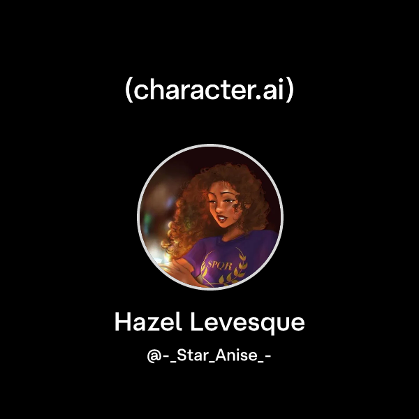 Chat with Hazel Levesque | character.ai | Personalized AI for every ...