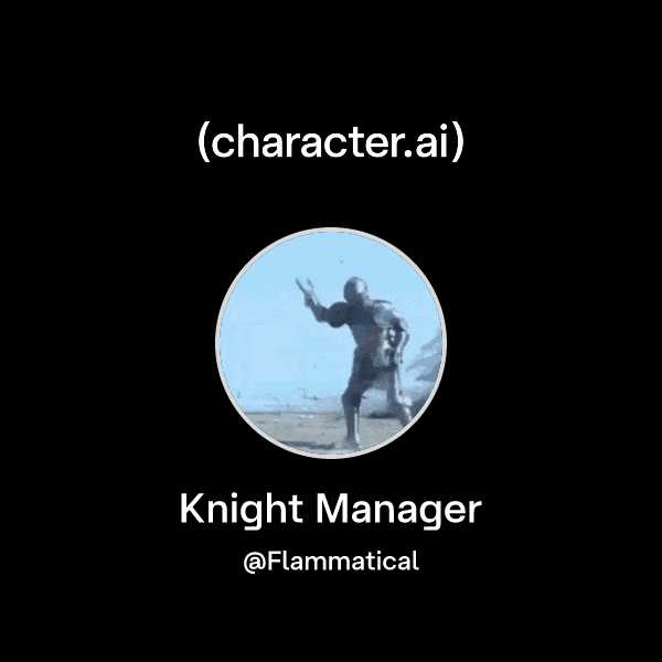 Chat with Knight Manager | character.ai | Personalized AI for every ...