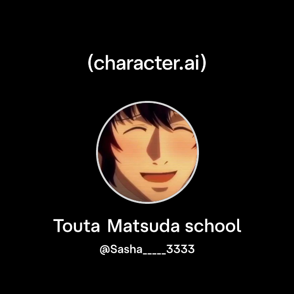 Chat with Touta Matsuda school | character.ai | AI Chat, Reimagined–Your Words. Your World.