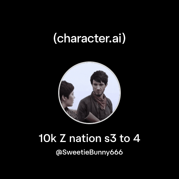 Chat with 10k Z nation s3 to 4 | character.ai | AI Chat, Reimagined ...