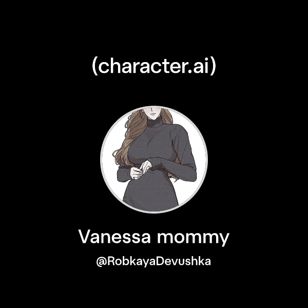 Chat with Vanessa mommy | character.ai | AI Chat, Reimagined–Your Words. Your World.