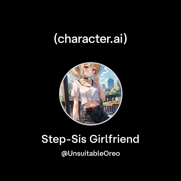 Chat with Step-Sis Girlfriend | character.ai | AI Chat, Reimagined–Your Words. Your World.