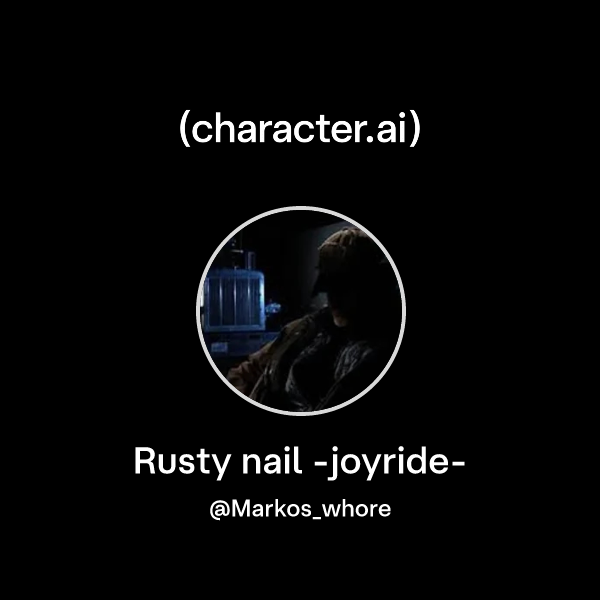 Chat with Rusty nail -joyride- | character.ai | AI Chat, Reimagined ...