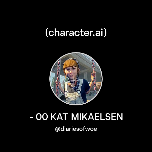 Chat with - 00 KAT MIKAELSEN | character.ai | Personalized AI for every ...
