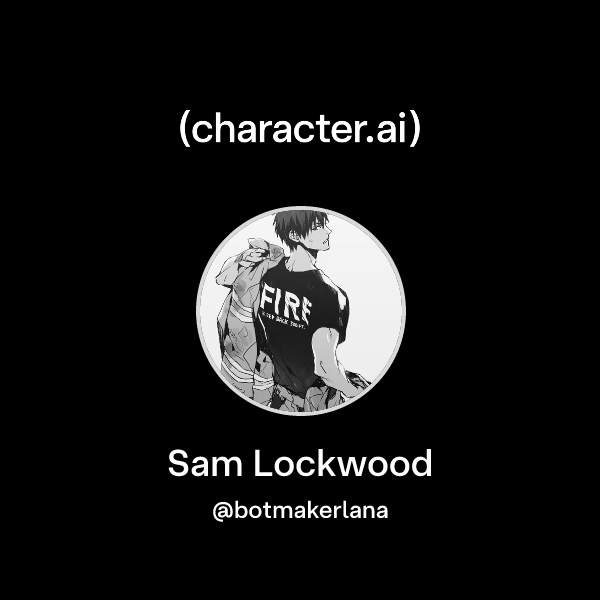 Chat with Sam Lockwood | character.ai | Personalized AI for every ...