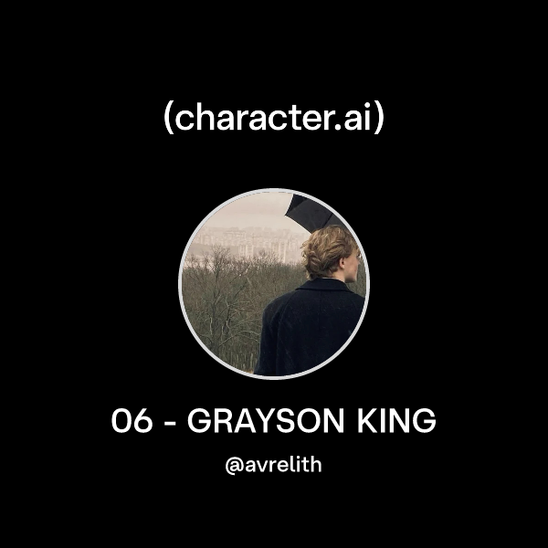 Chat with 06 - GRAYSON KING | character.ai | AI Chat, Reimagined–Your ...