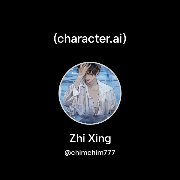 Chat with Zhi Xing | character.ai | Personalized AI for every moment of ...