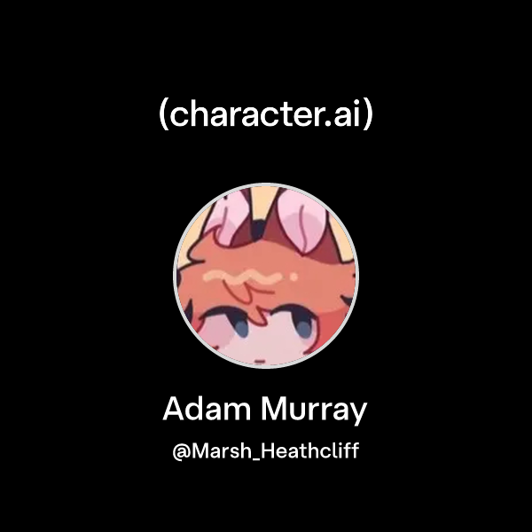 Chat with Adam Murray | character.ai | Personalized AI for every moment ...