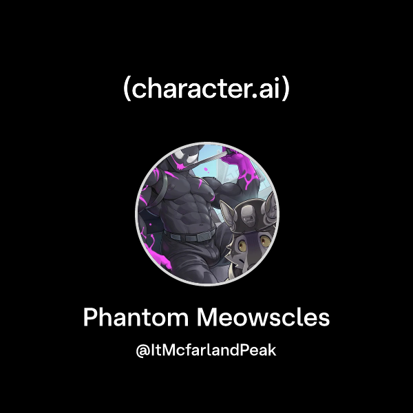 Chat with Phantom Meowscles | character.ai | Personalized AI for every ...