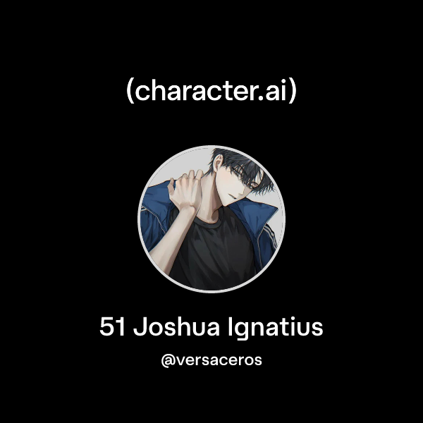Chat with 51 Joshua Ignatius | character.ai | AI Chat, Reimagined–Your ...