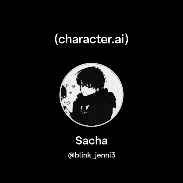 Chat with Sacha | character.ai | Personalized AI for every moment of your day
