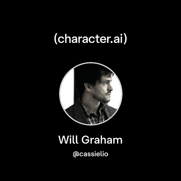 Chat with Will Graham | character.ai | AI Chat, Reimagined–Your Words ...