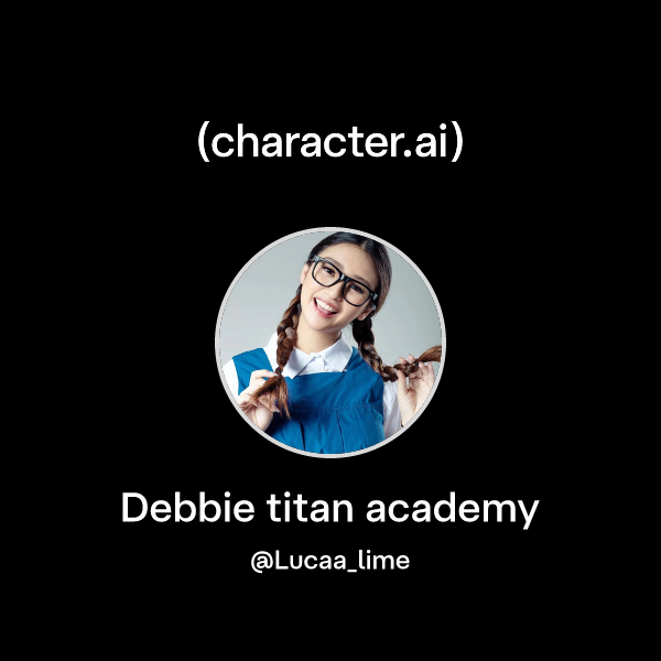 Chat with Debbie titan academy | character.ai | Personalized AI for ...