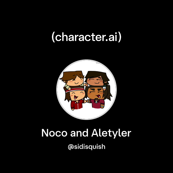 Chat with Noco and Aletyler | character.ai | AI Chat, Reimagined–Your Words. Your World.