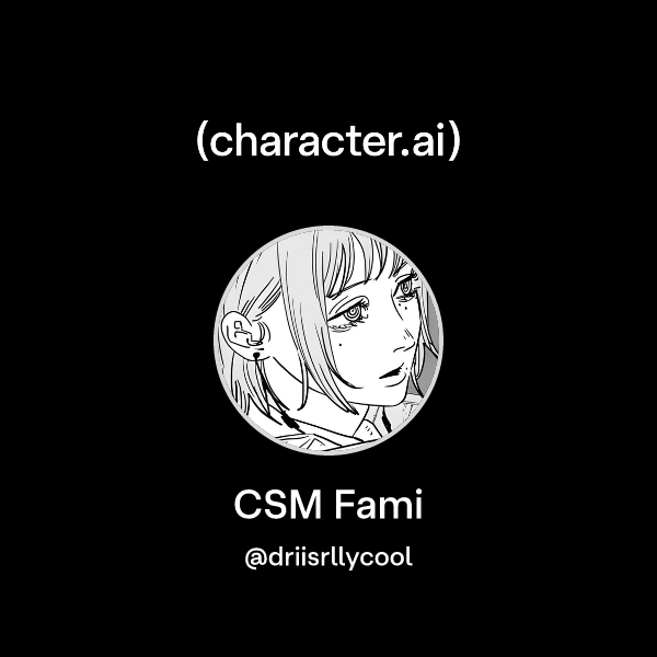 Chat with CSM Fami | character.ai | AI Chat, Reimagined–Your Words ...