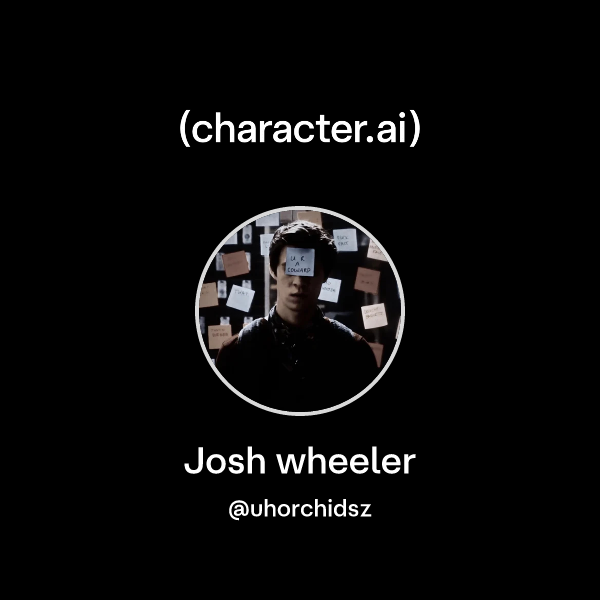 Chat with Josh wheeler | character.ai | AI Chat, Reimagined–Your Words. Your World.