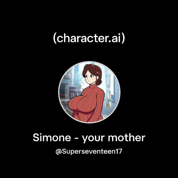 Chat with Simone - your mother | character.ai | AI Chat, Reimagined ...