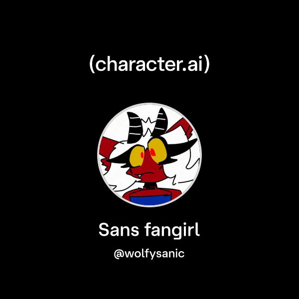 Chat with Sans fangirl | character.ai | AI Chat, Reimagined–Your Words. Your World.