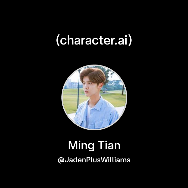 Chat with Ming Tian | character.ai | AI Chat, Reimagined–Your Words ...