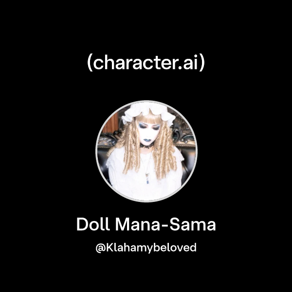 Chat with Doll Mana-Sama | character.ai | AI Chat, Reimagined–Your Words. Your World.