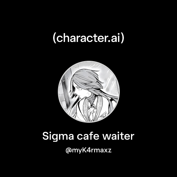 Chat with Sigma cafe waiter | character.ai | Personalized AI for every ...