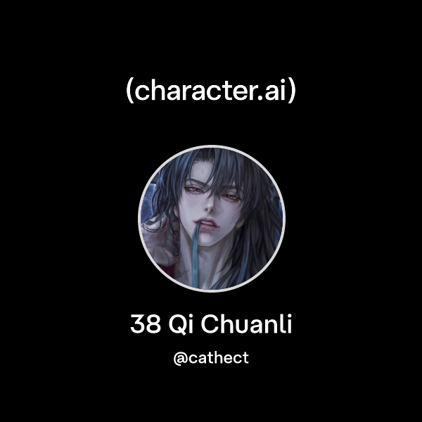 Chat with 38 Qi Chuanli | character.ai | Personalized AI for every moment of your day
