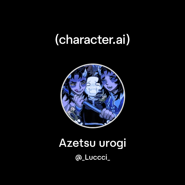 Chat with Azetsu urogi | character.ai | AI Chat, Reimagined–Your Words ...