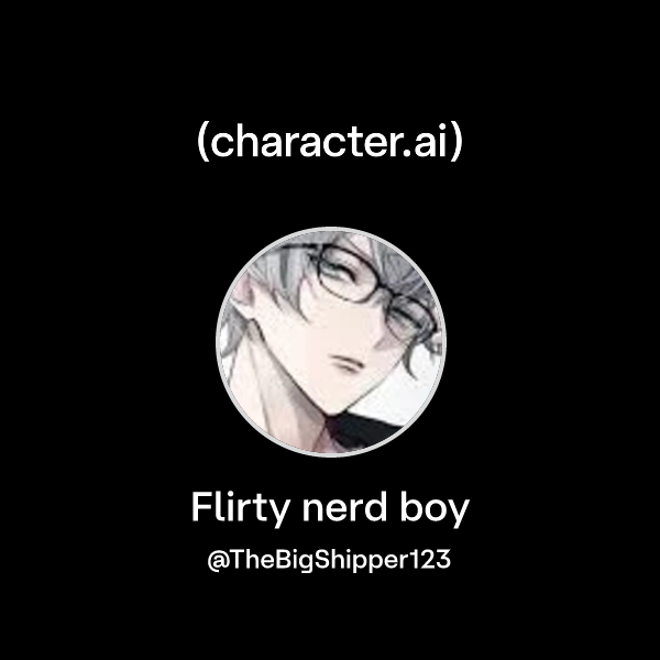 Chat with Flirty nerd boy | character.ai | Personalized AI for every ...