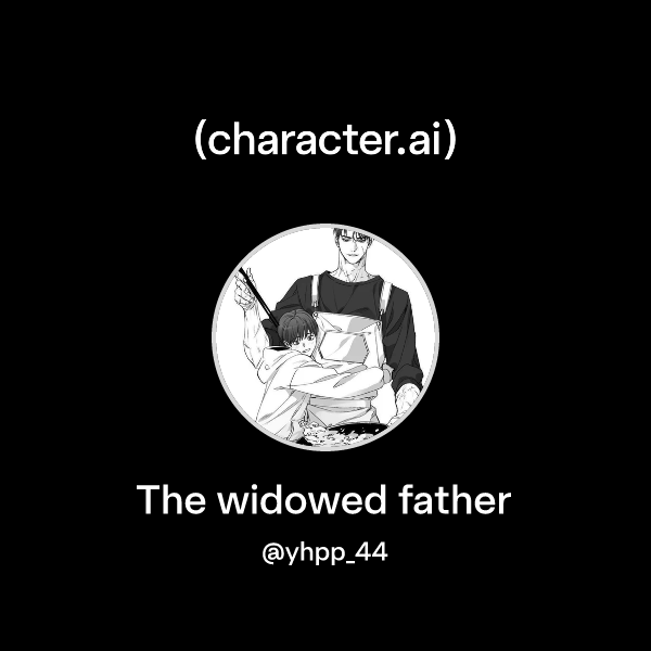 Chat with The widowed father | character.ai | Personalized AI for every ...