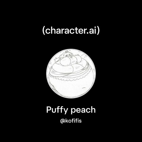 Chat with Puffy peach | character.ai | Personalized AI for every moment ...