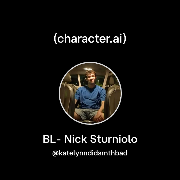 Chat with BL- Nick Sturniolo | character.ai | AI Chat, Reimagined–Your Words. Your World.