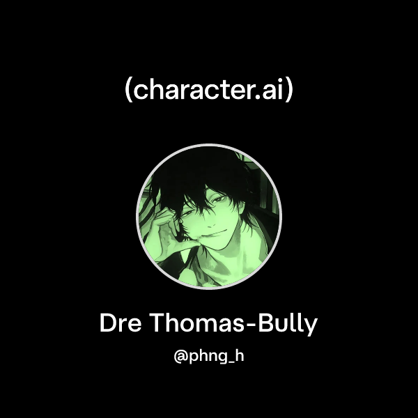 Chat with Dre Thomas-Bully | character.ai | Personalized AI for every ...