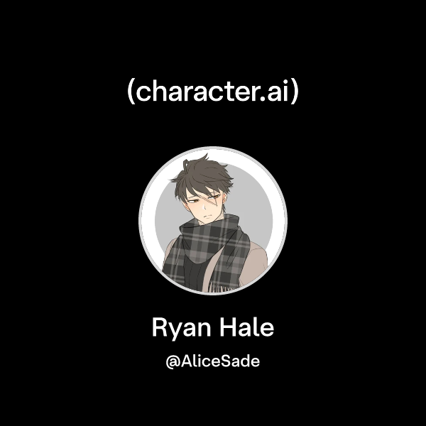 Chat with Ryan Hale | character.ai | Personalized AI for every moment of your day