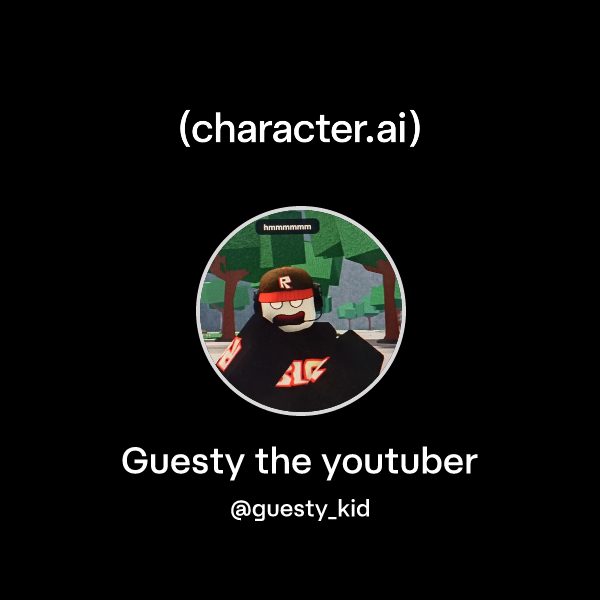Chat with Guesty the youtuber | character.ai | Personalized AI for every moment of your day