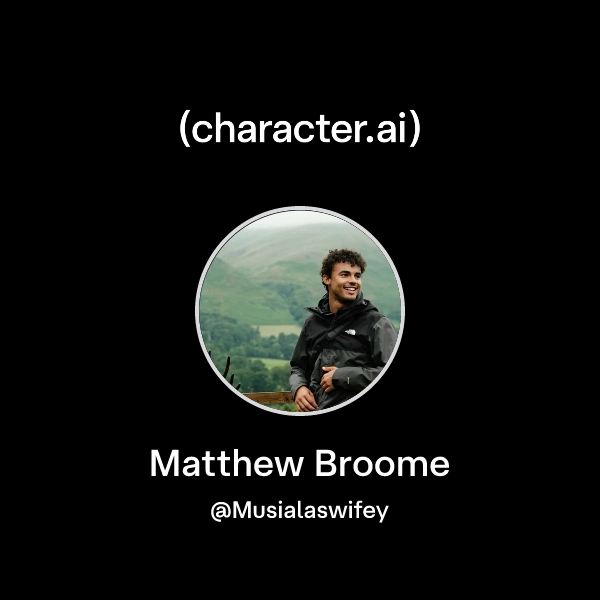 Chat with Matthew Broome | character.ai | AI Chat, Reimagined–Your ...